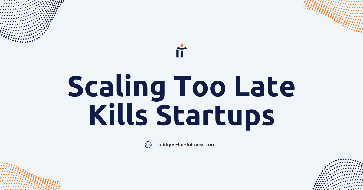 Scaling Too Late Kills Startups | Bridges for Fairness