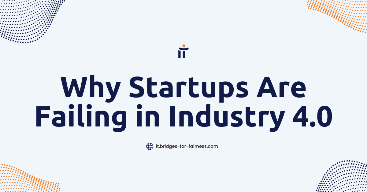 Why Startups Are Failing in Industry 4.0 | Bridges for Fairness